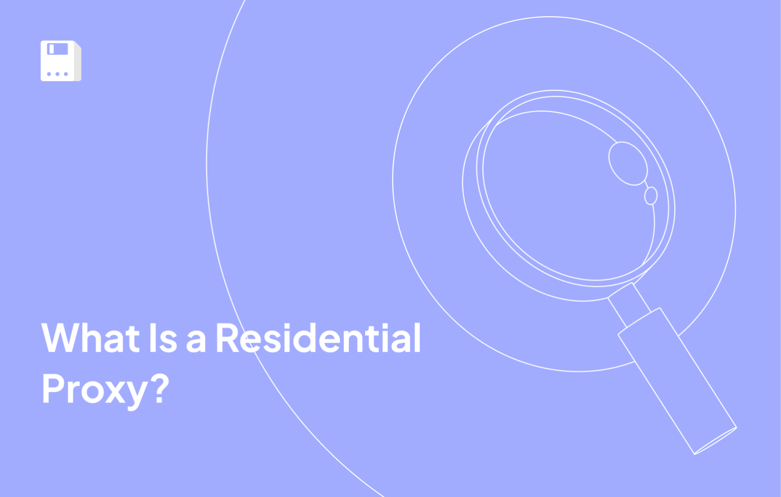 What Is a Residential Proxy? Definition, Use Cases, How Do Residential ...