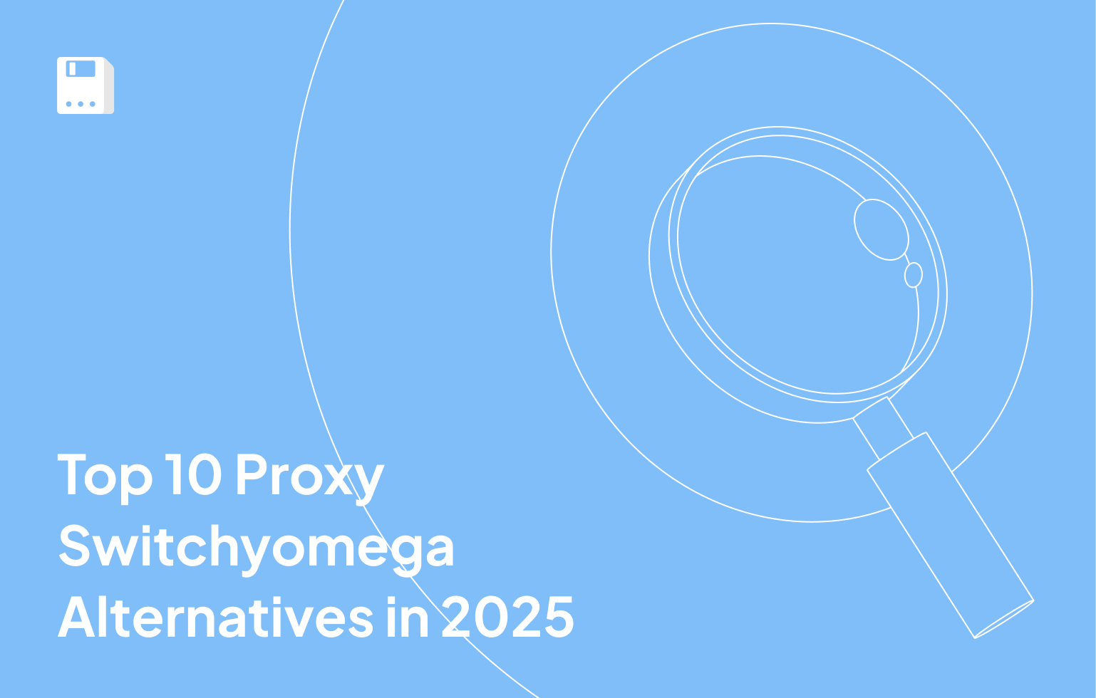 Top 10 proxy SwitchyOmega alternatives you can adopt in 2025