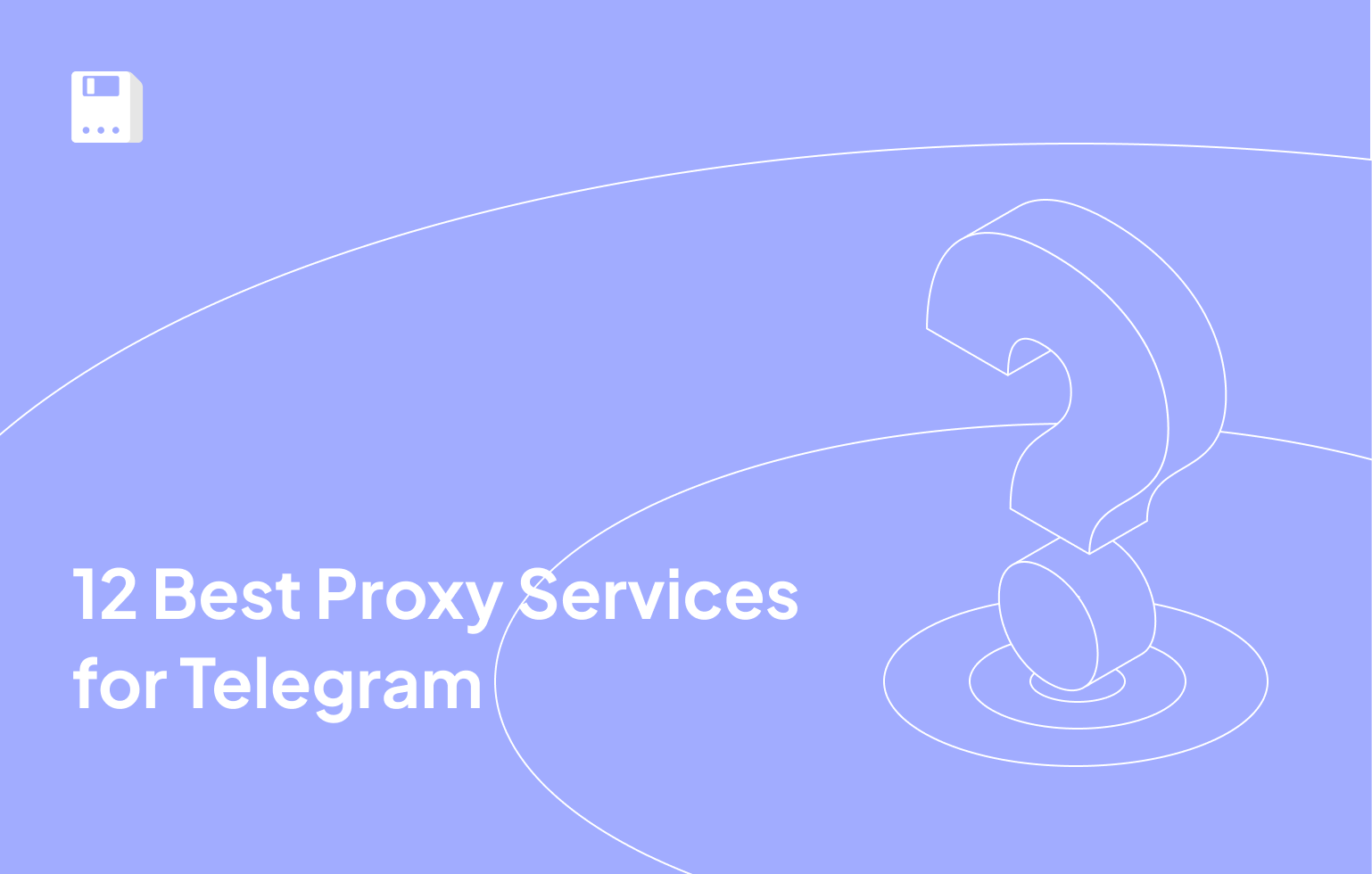 12 Best Proxy Services for Telegram - Floppydata