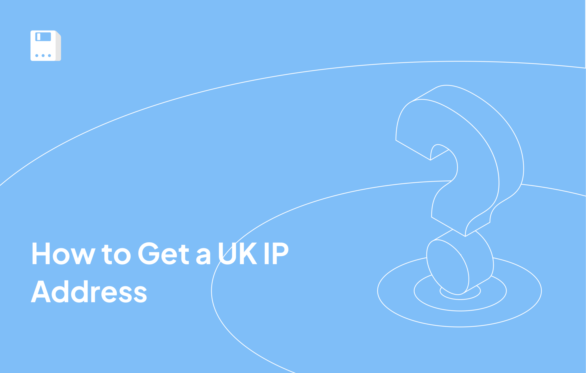 How to Get a UK IP Address: My Proven Methods for 2026 - Floppydata