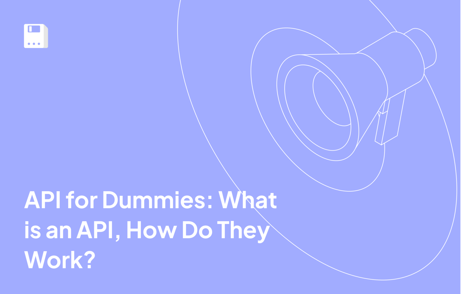 API para Dummies: ¿Qué es una API y cómo funciona?